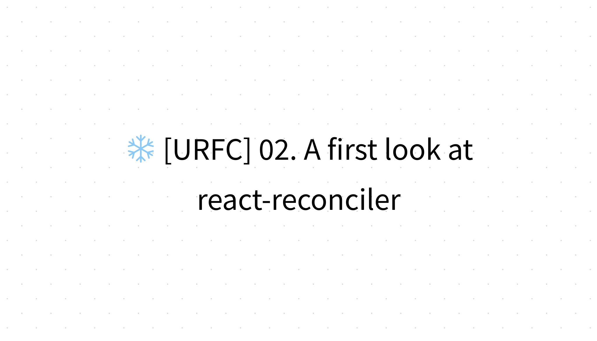 ️ [URFC] 02. A first look at react-reconciler